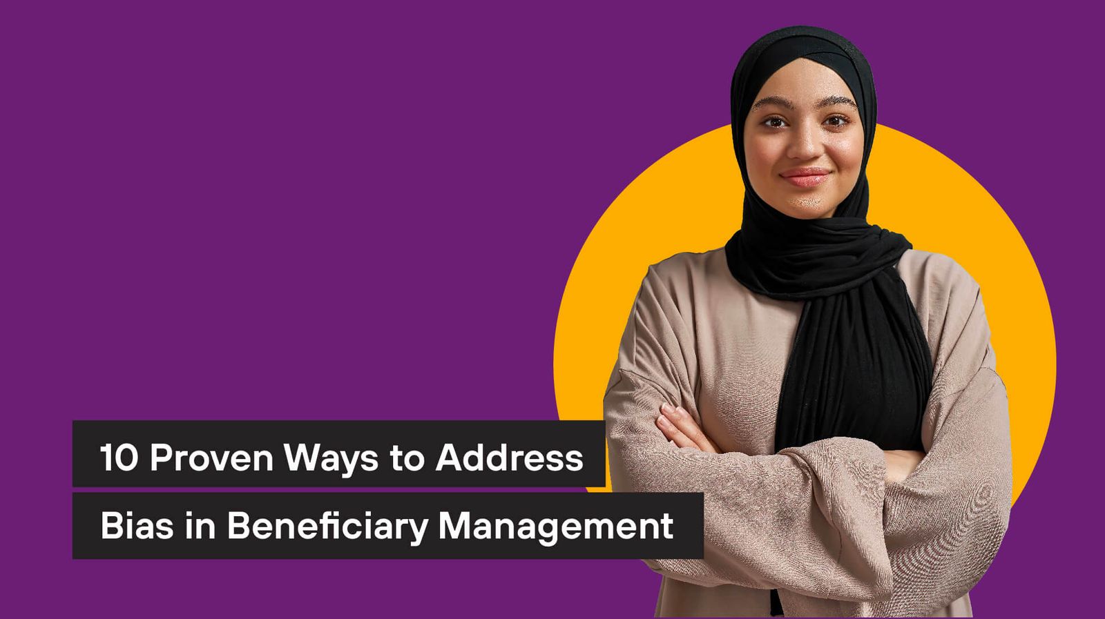 10 proven ways to address bias in beneficiary management